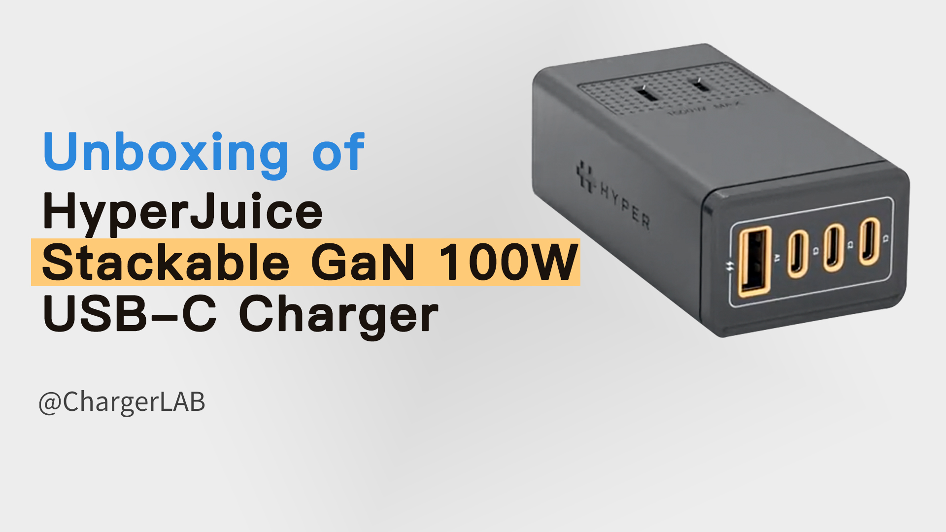 Unboxing of HyperJuice Stackable GaN 100W USB-C Charger - Chargerlab